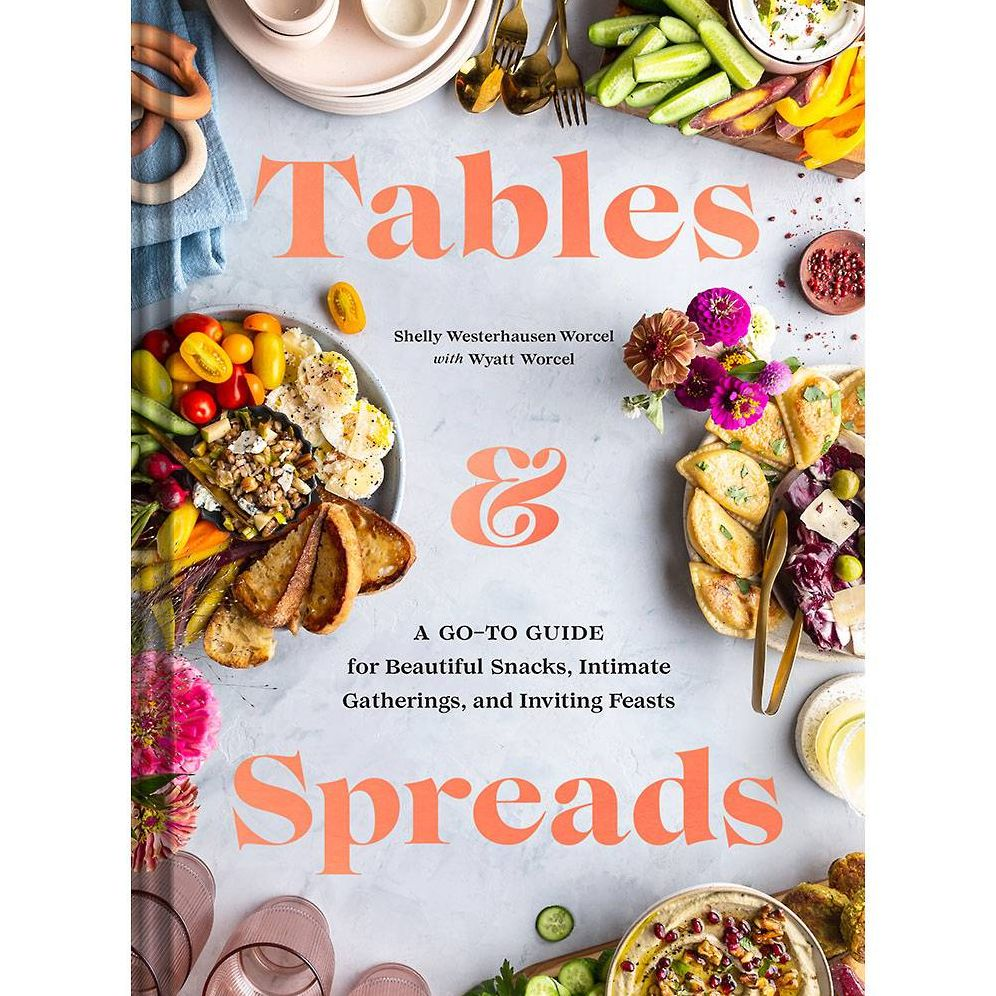 Tables & Spreads: A Go-To Guide for Beautiful Snacks, Intimate Gatheri ...